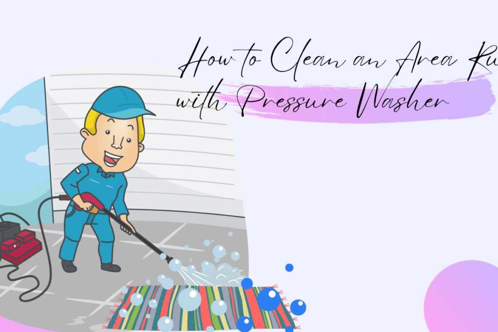 How to Clean an Area Rug with Pressure Washer-Full Guide - TruePrezure